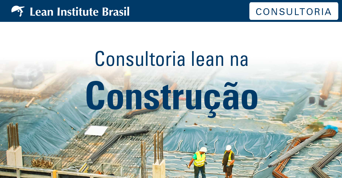 Consultoria Lean Na Construção | Lean Institute Brasil