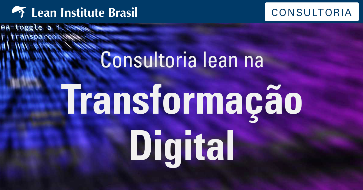 Consultoria Lean Na Transformação Digital | Lean Institute Brasil