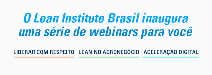 O Lean Institute Brasil inaugura uma série de webinars para você